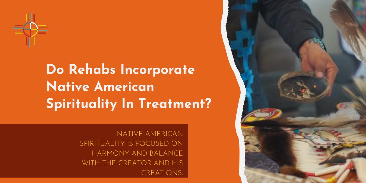 Do Rehabs Incorporate Native American Spirituality In Treatment ...