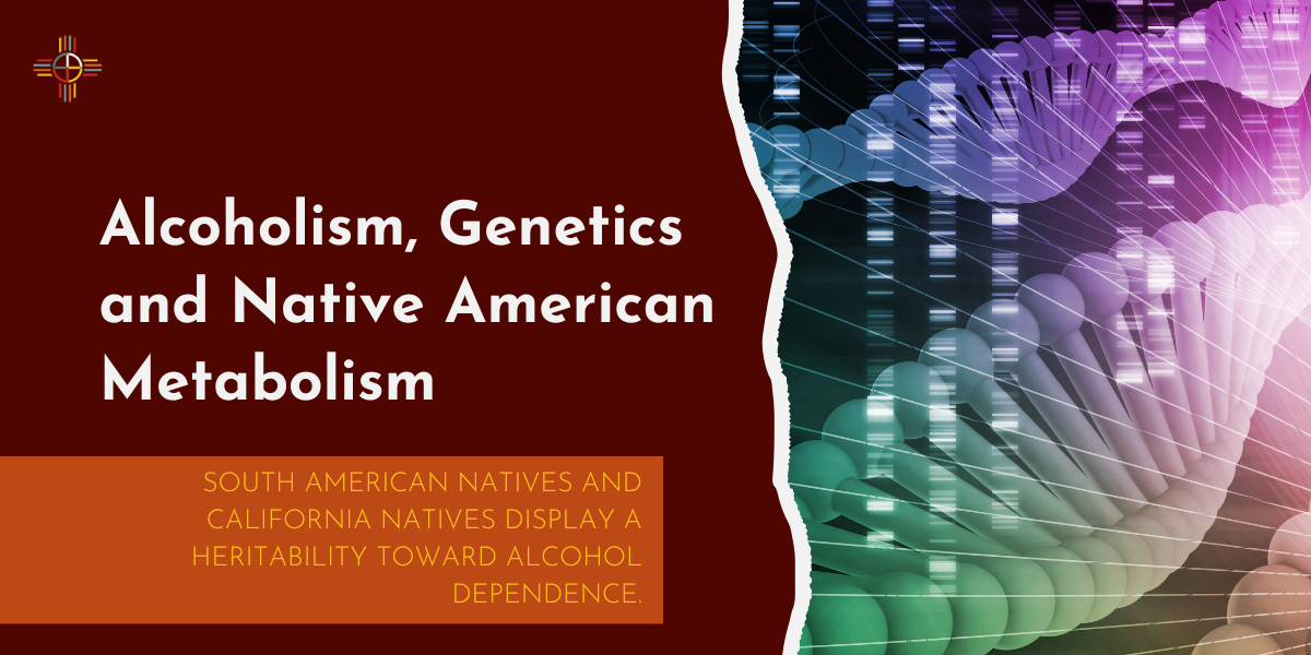 Alcoholism, Genetics and Native American Metabolism - Sunrise Native ...